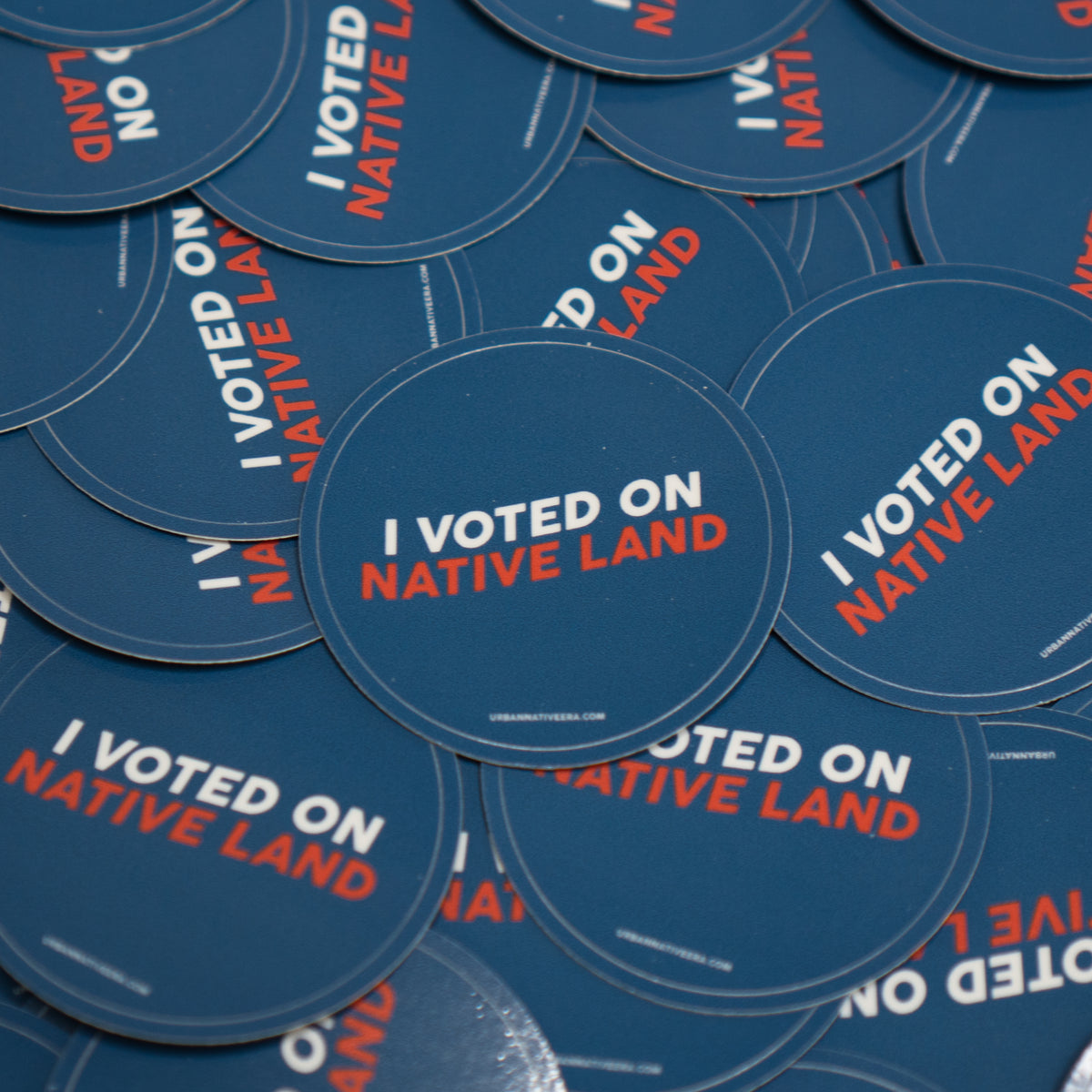 'I VOTED ON NATIVE LAND' STICKER – Urban Native Era